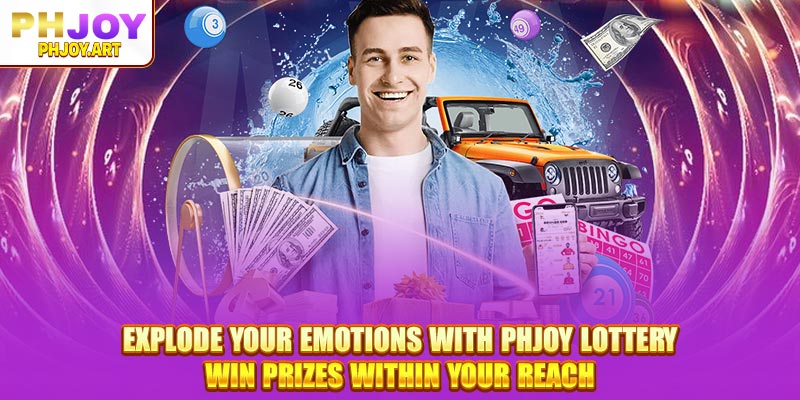 Explode Your Emotions With Phjoy Lottery: Win Prizes Within Your Reach
